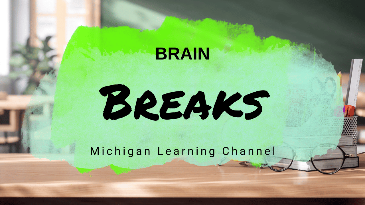 Brain Breaks - Michigan Learning Channel